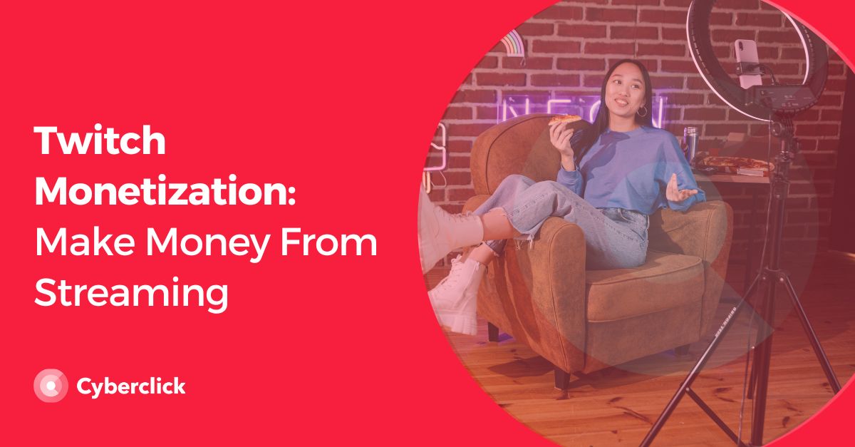 Twitch Monetization: Make Money From Streaming